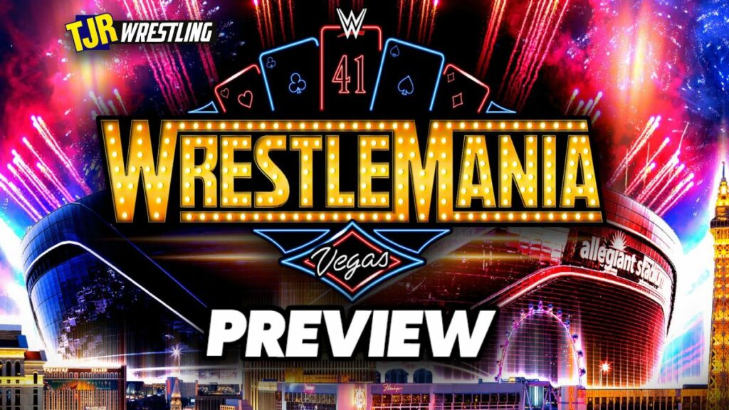 TJRWrestling WWE WrestleMania 41 Preview – TJR Wrestling